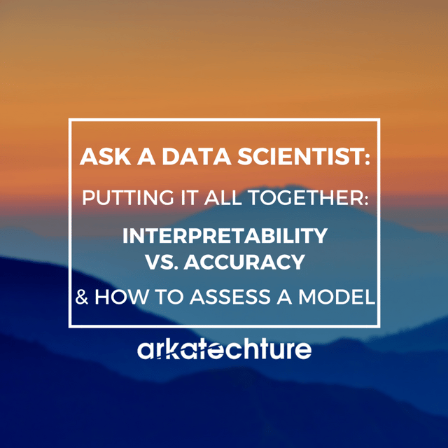 Ask A Data Scientist: Pulling It All Together: Interpretability vs ... Ask A Data Scientist: Pulling It All Together: Interpretability vs ...